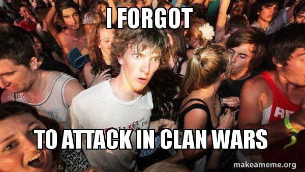 I forgot To attack in clan wars - Sudden Clarity Clarence Meme Generator