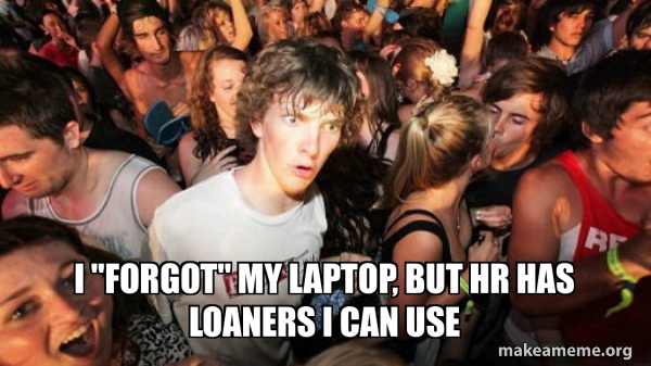 I "forgot" my laptop, But HR has loaners I can use - Sudden Clarity ...