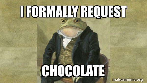 I Formally Request chocolate - Colonel Toad Meme Generator