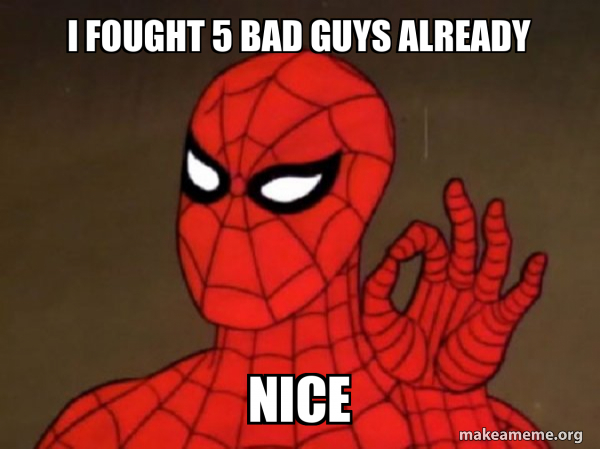 I fought 5 bad guys already Nice - Spiderman - Care factor Zero Meme ...