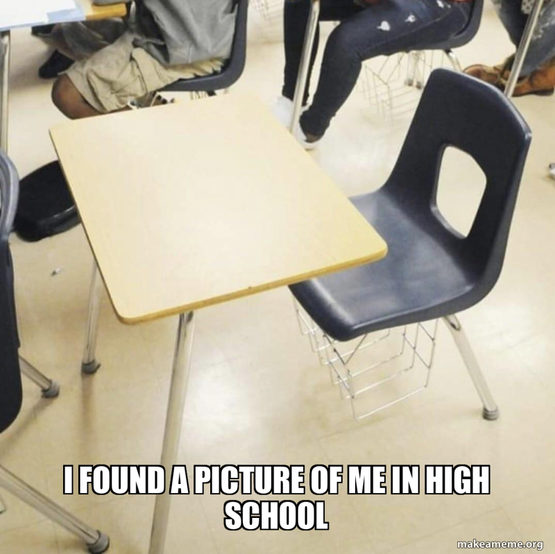 I found a picture of me in high school Meme Generator