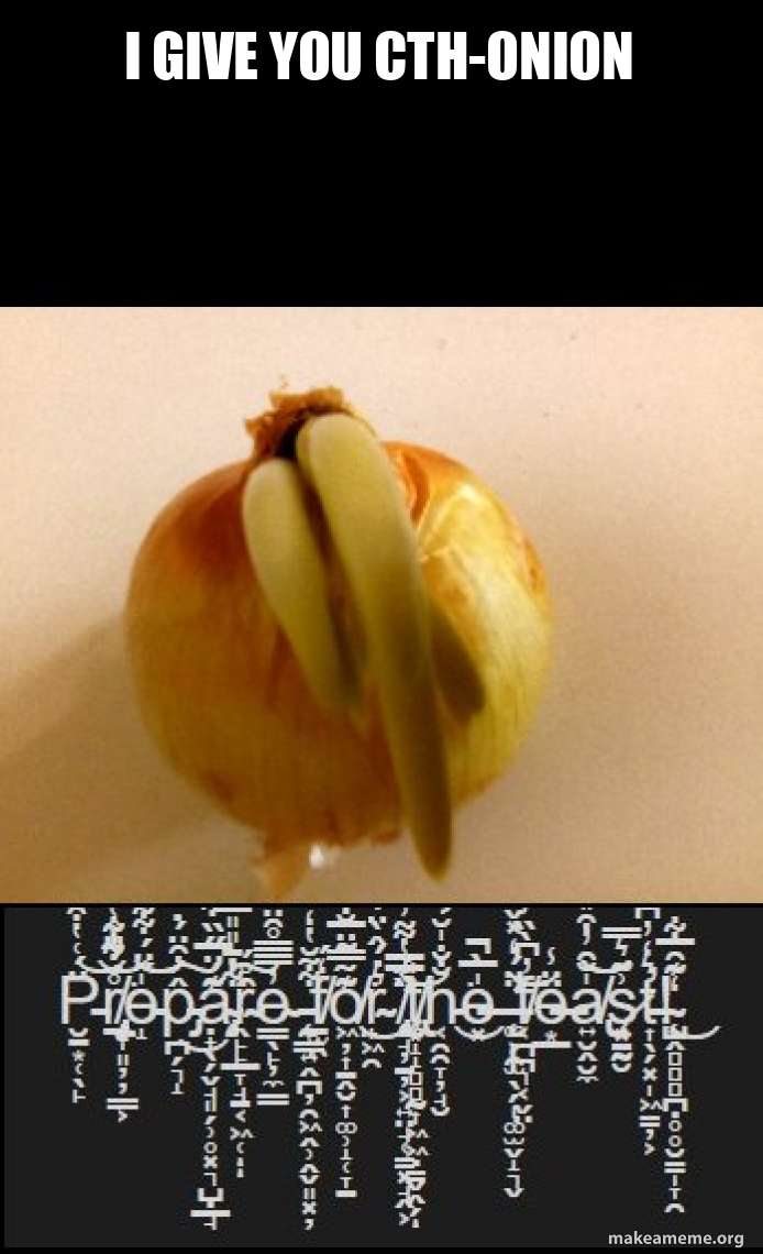 I GIVE YOU CTH-ONION Meme Generator