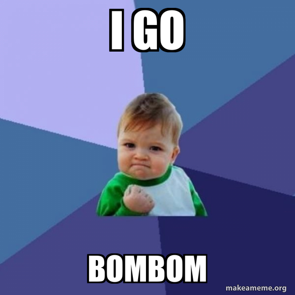 i go bombom - Success Kid Meme Generator