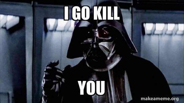 i go kill you - Darth Vader - Choke Meme Generator