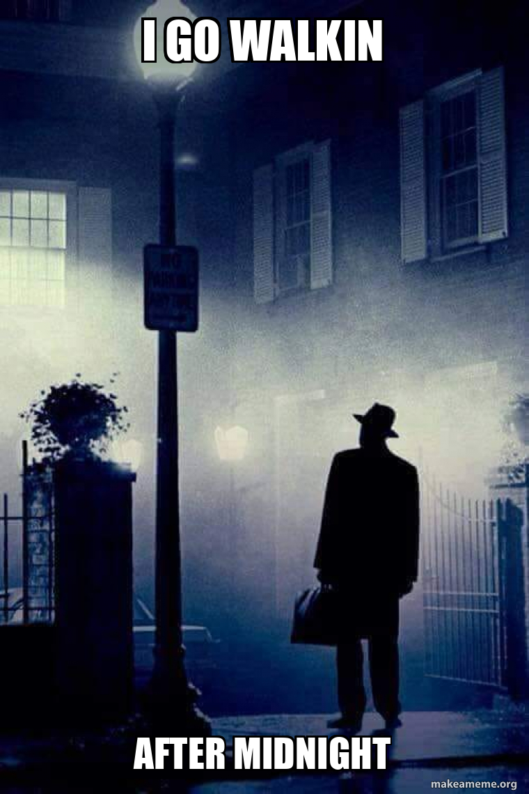 i go walkin after midnight Meme Generator