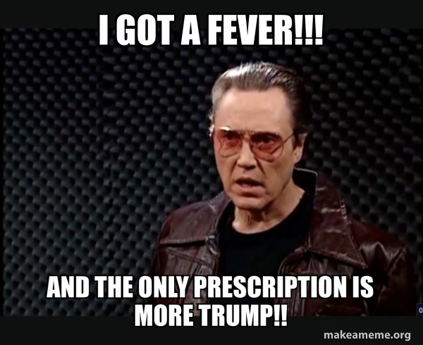 I got a fever!!! And the only prescription is more TRUMP!! - SNL - More ...