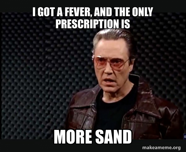 I GOT A FEVER, AND THE ONLY PRESCRIPTION IS More sand - SNL - More ...