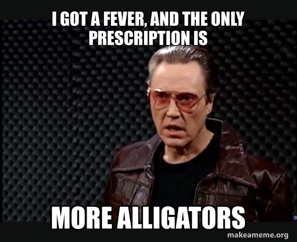 I GOT A FEVER, AND THE ONLY PRESCRIPTION IS MORE ALLIGATORS - SNL ...