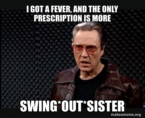 I GOT A FEVER, AND THE ONLY PRESCRIPTION IS MORE SWING*OUT*SISTER - SNL ...