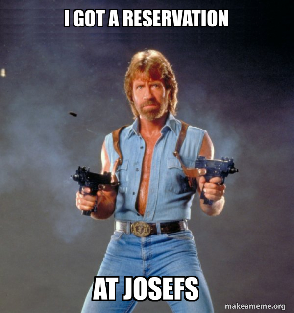 I Got A reservation AT Josefs - Chuck Norris Meme Generator