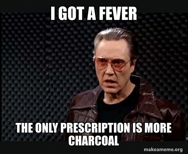 I got a fever the only prescription is more charcoal - SNL - More ...