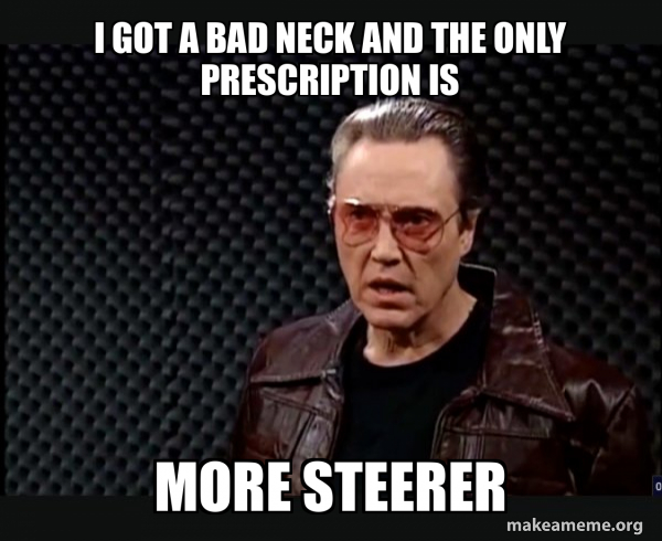 I Got a bad neck AND THE ONLY PRESCRIPTION IS More steerer - SNL - More ...