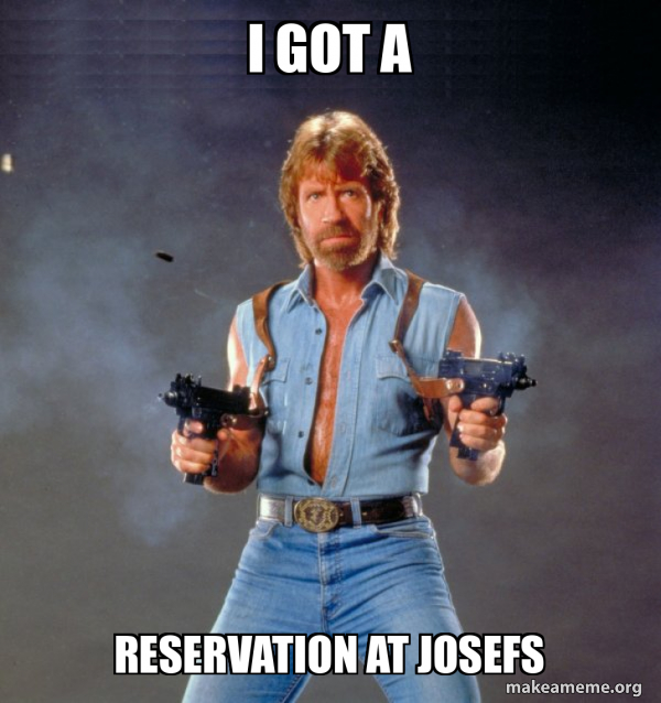 I Got A reservation AT Josefs - Chuck Norris Meme Generator