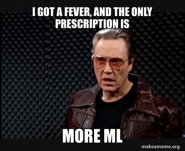 I GOT A FEVER, AND THE ONLY PRESCRIPTION IS More ML - SNL - More ...