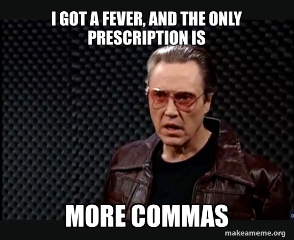 I GOT A FEVER, AND THE ONLY PRESCRIPTION IS More commas - SNL - More ...