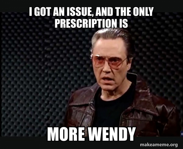 I GOT AN ISSUE, AND THE ONLY PRESCRIPTION IS MORE WENDY - SNL - More ...