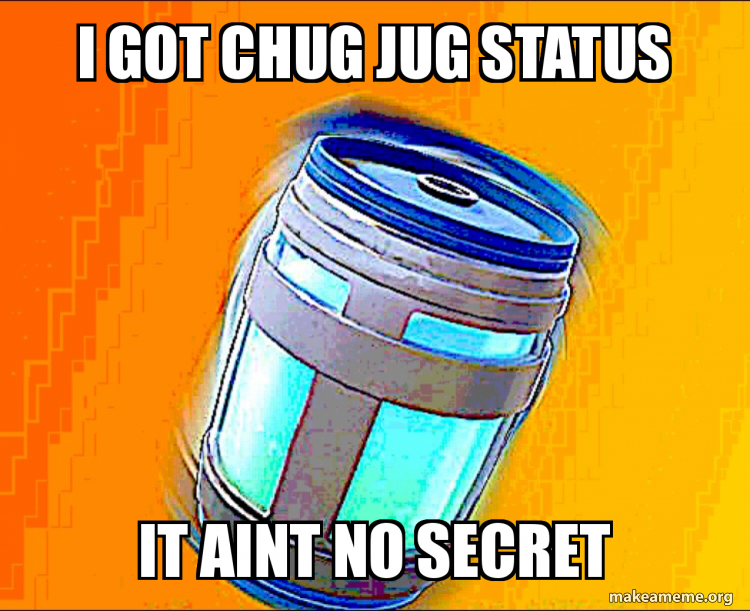 I got chug jug statUs It aint no secret Meme Generator