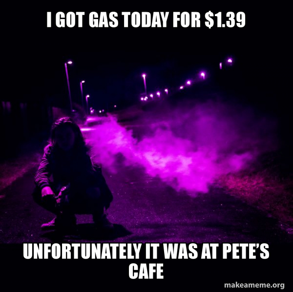 I GOT GAS TODAY FOR $1.39 Unfortunately it was at Peteâ€™s Cafe - Vape ...