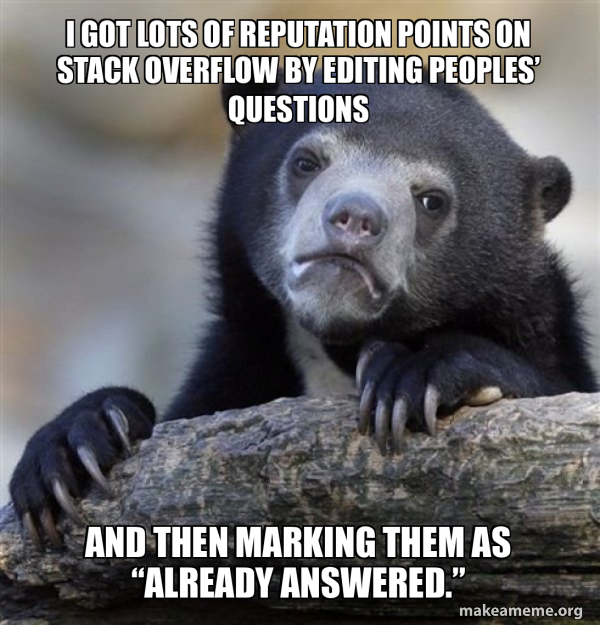 I got lots of reputation points on Stack Overflow by editing peoples ...