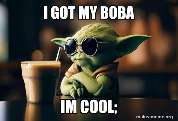 i got my boba im cool; - Cool Yoda (Sunglasses) Meme Generator