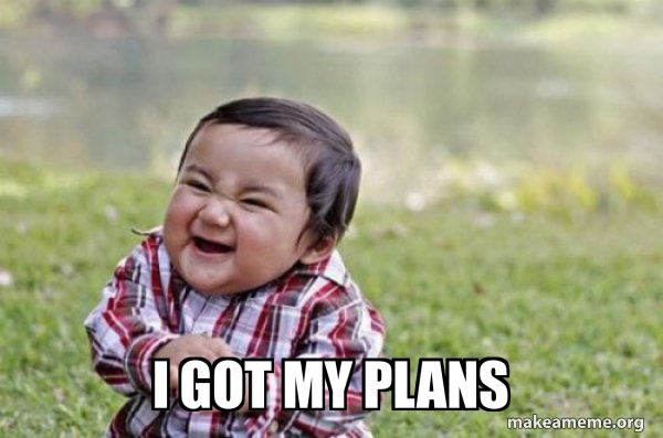 i got my plans - Evil, scheming toddler Meme Generator