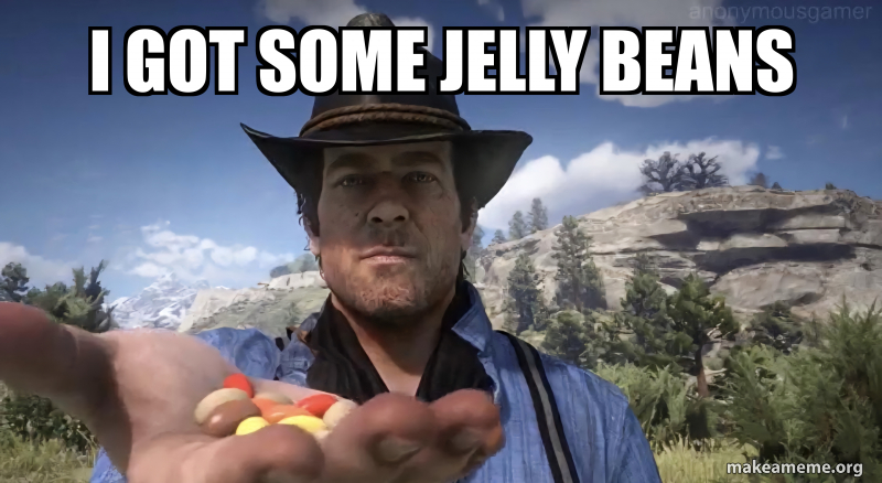 I got some jelly beans Meme Generator
