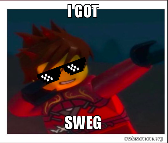 I GOT SWEG Meme Generator