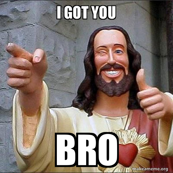 i got you Bro - Cool Jesus Meme Generator