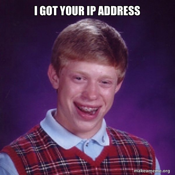 I got your IP address - Bad Luck Brian Meme Generator