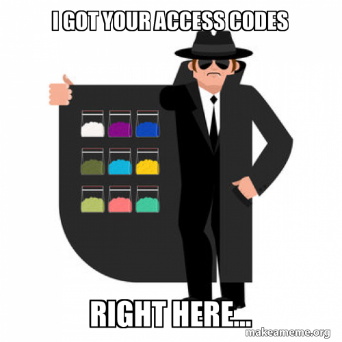 I got your access Codes Right here… Meme Generator