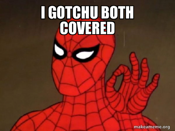I gotchu both covered - Spiderman - Care factor Zero Meme Generator