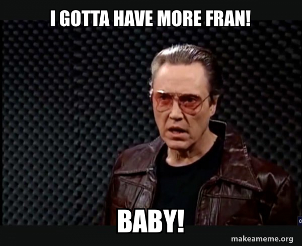 I GOTta have more Fran! baby! - SNL - More Cowbell Meme Generator