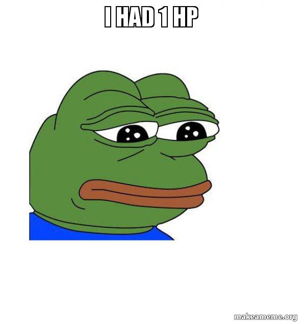 i had 1 hp - Feels Bad Man Meme Generator