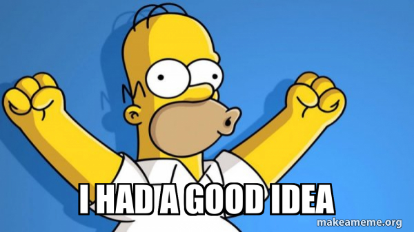 I had a Good Idea - Happy Homer Meme Generator