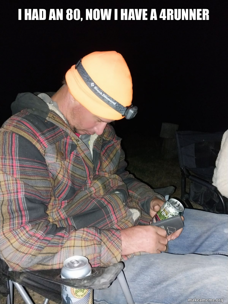 I had an 80, now i have a 4runner Meme Generator