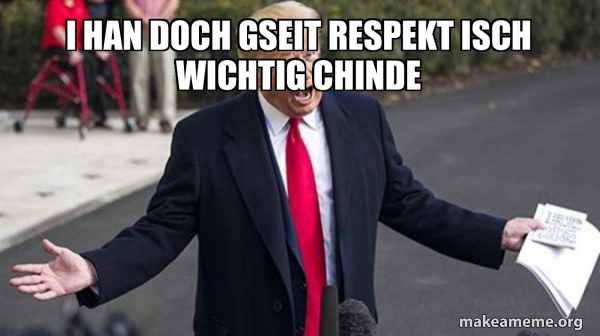 I han doch gseit REspekt isch wichtig chinde - Trump - Impeachment Quid ...