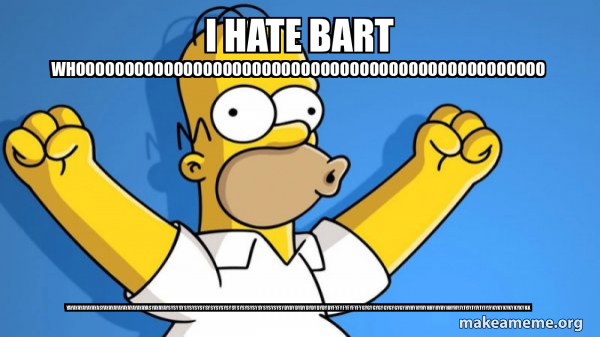 I hate Bart whoooooooooooooooooooooooooooooooooooooooooooooooo ...