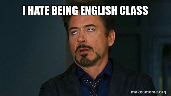 I hate being English class - Tony Stark Eye Roll Meme Generator