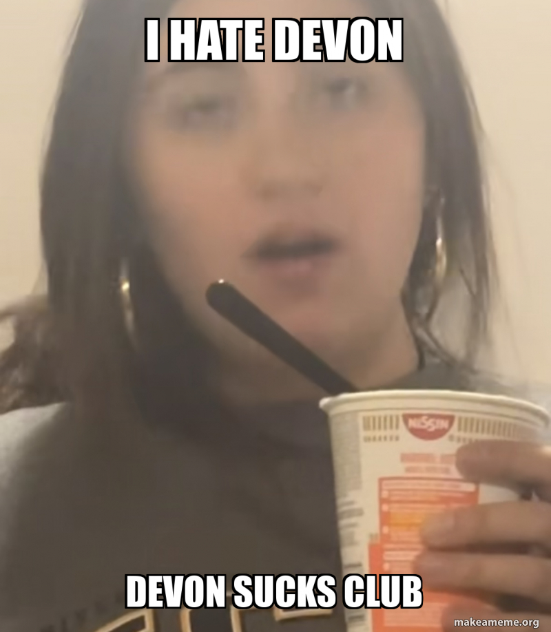 I hate devon Devon sucks club Meme Generator