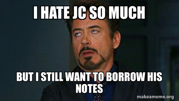 I HATE JC SO MUCH But I still want to borrow his notes - Tony Stark Eye ...