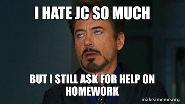 I HATE JC SO MUCH But I still ask for help on homework - Tony Stark Eye ...