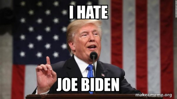 I HATE Joe Biden - Donald Trump Meme Generator