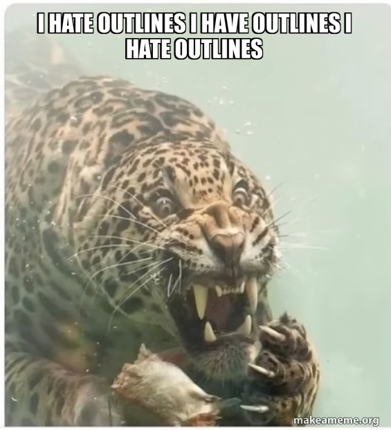 I hate outlines I have outlines I hate outlines Meme Generator