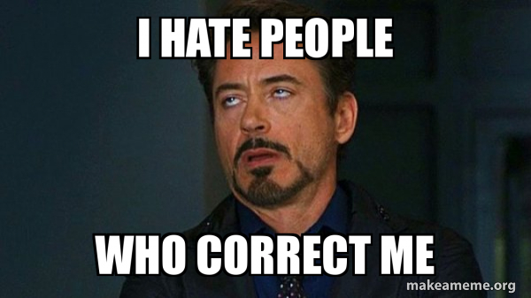 I hate People Who correct me - Tony Stark Eye Roll Meme Generator