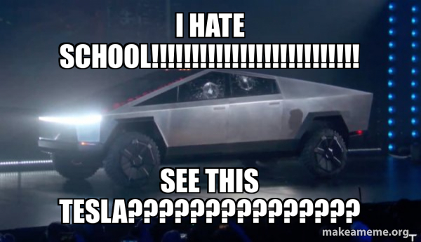 I HATE SCHOOL!!!!!!!!!!!!!!!!!!!!!!!!!! SEE THIS TESLA ...