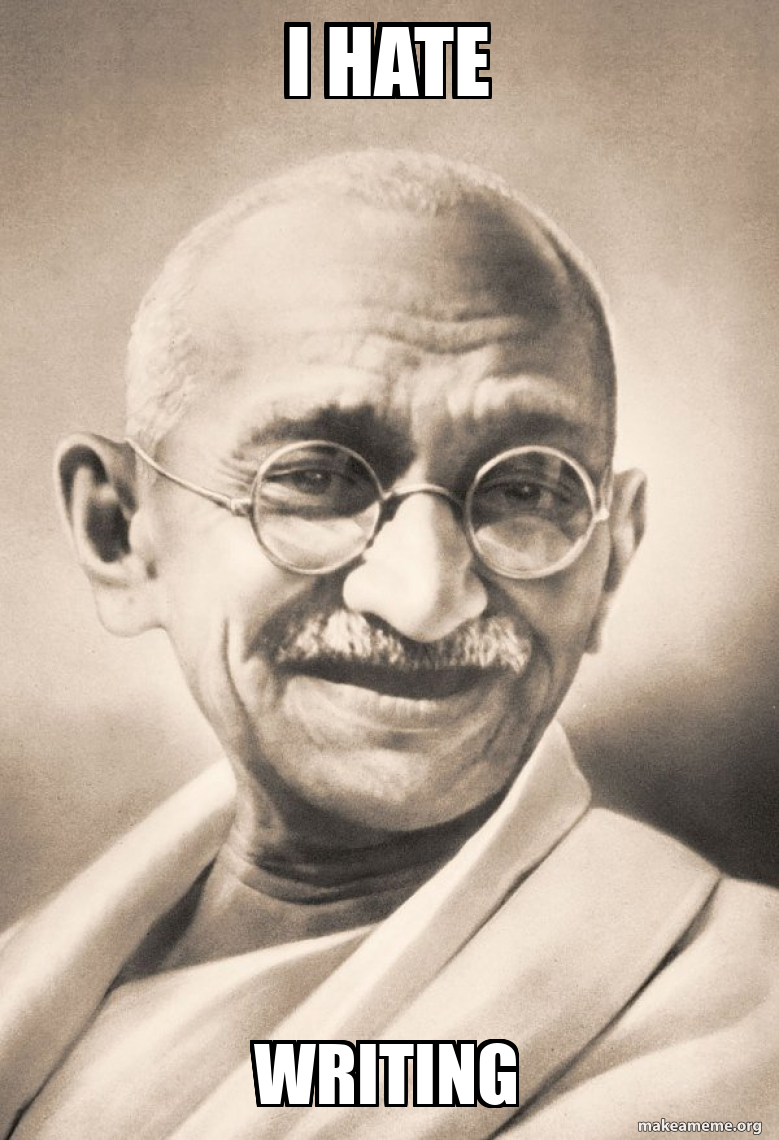 i hate writing - Ghandi Meme Generator