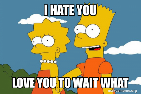 i hate you love you to wait what - Bart and Lisa Chat Meme Generator