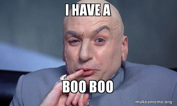 I have a BOO BOO - You Complete Me Meme Generator
