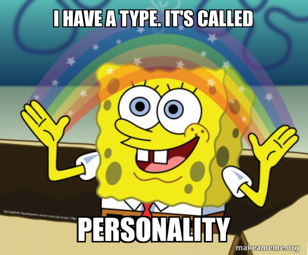 I have a type. It's called Personality - Rainbow SpongeBob Meme Generator