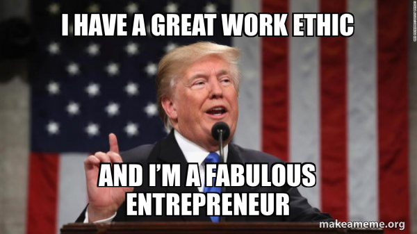 I have a great work ethic And i’m a fabulous entrepreneur - Donald ...